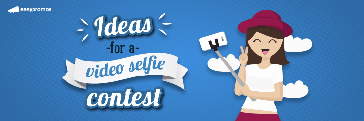 6 Ideas for a Selfie Video Contest