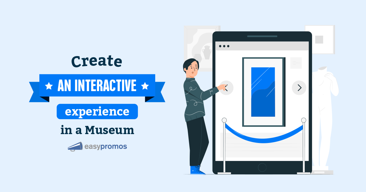 How to use Easypromos to Create an Interactive Experience in a Museum