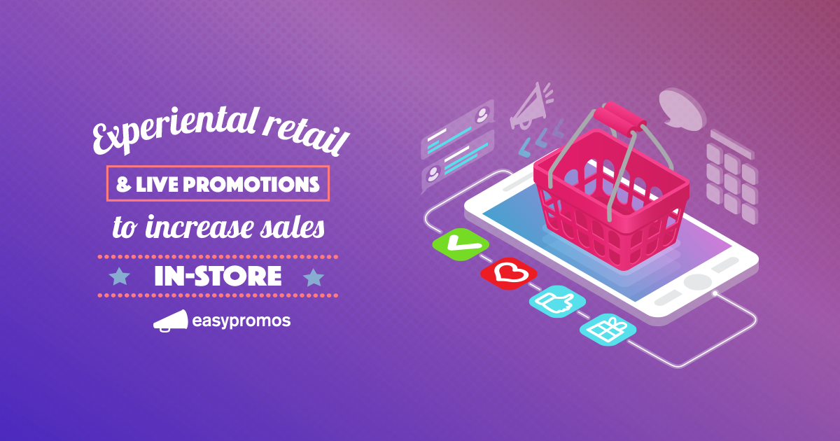 How Experiential Retail and Live Promotions Increase Sales In-Store